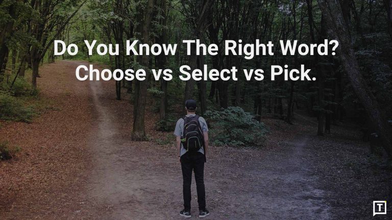 Do You Know The Right Word? Choose vs Select vs Pick.