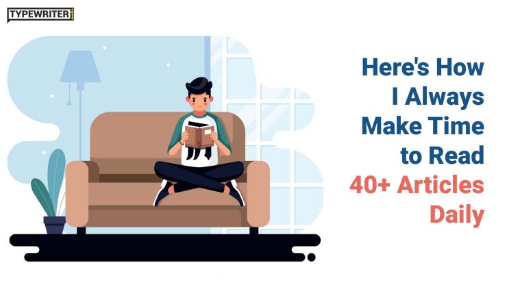 Here's How I Always Make Time to Read 40+ Articles Daily