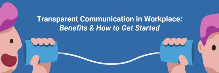 Transparent Communication in Workplace: Benefits & How to Get Started